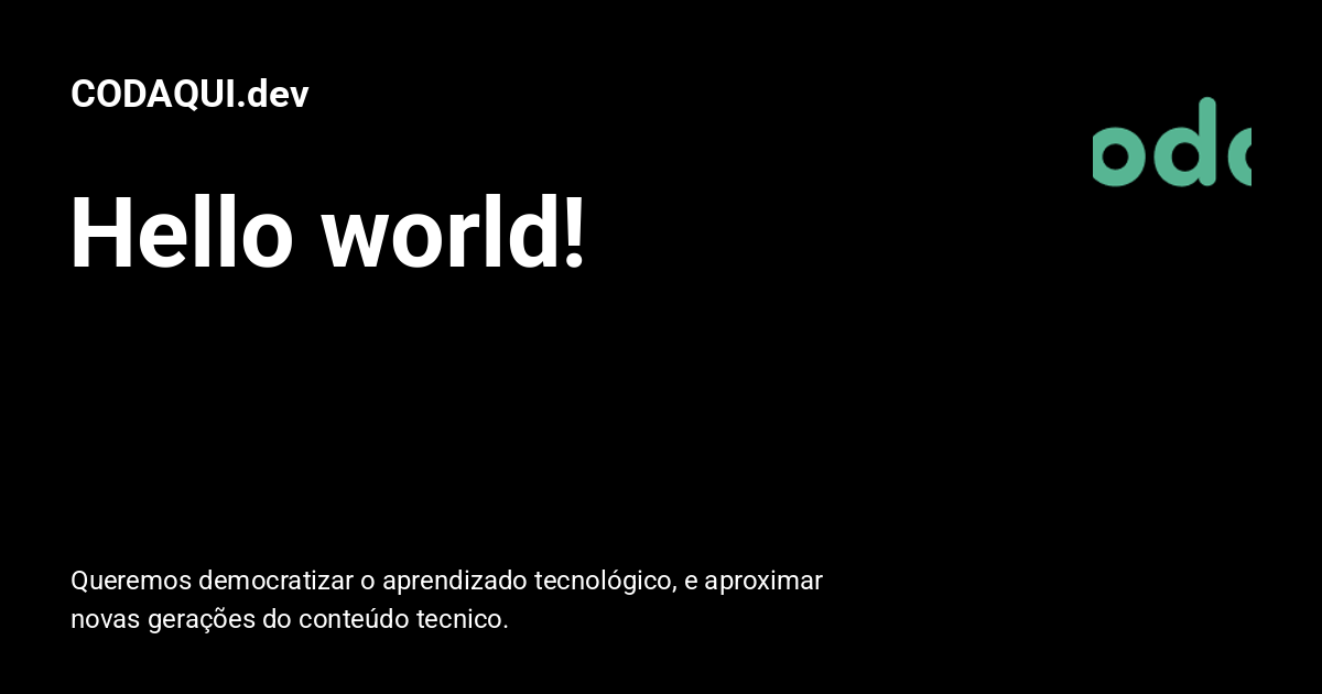 Hello world! - CODAQUI.dev
