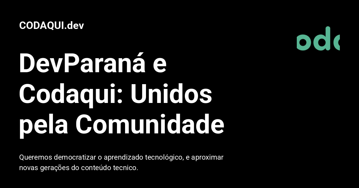 DevParaná e Codaqui: Unidos pela Comunidade - CODAQUI.dev