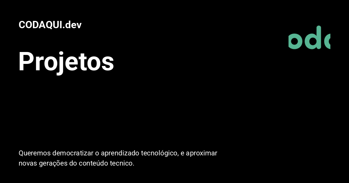 Projetos - CODAQUI.dev Projetos - CODAQUI.dev