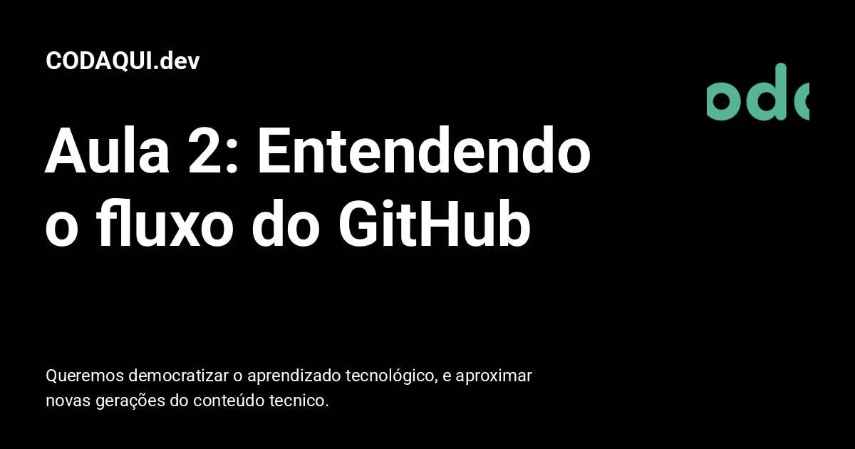 Aula 2: Entendendo o fluxo do GitHub - CODAQUI.dev