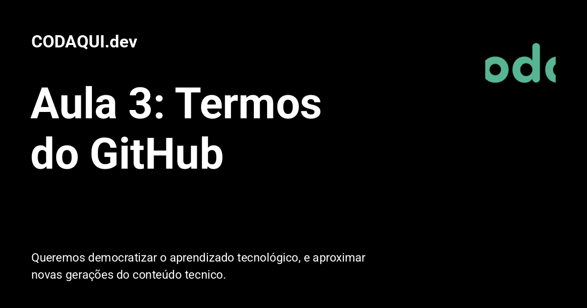 Aula 3: Termos do GitHub - CODAQUI.dev