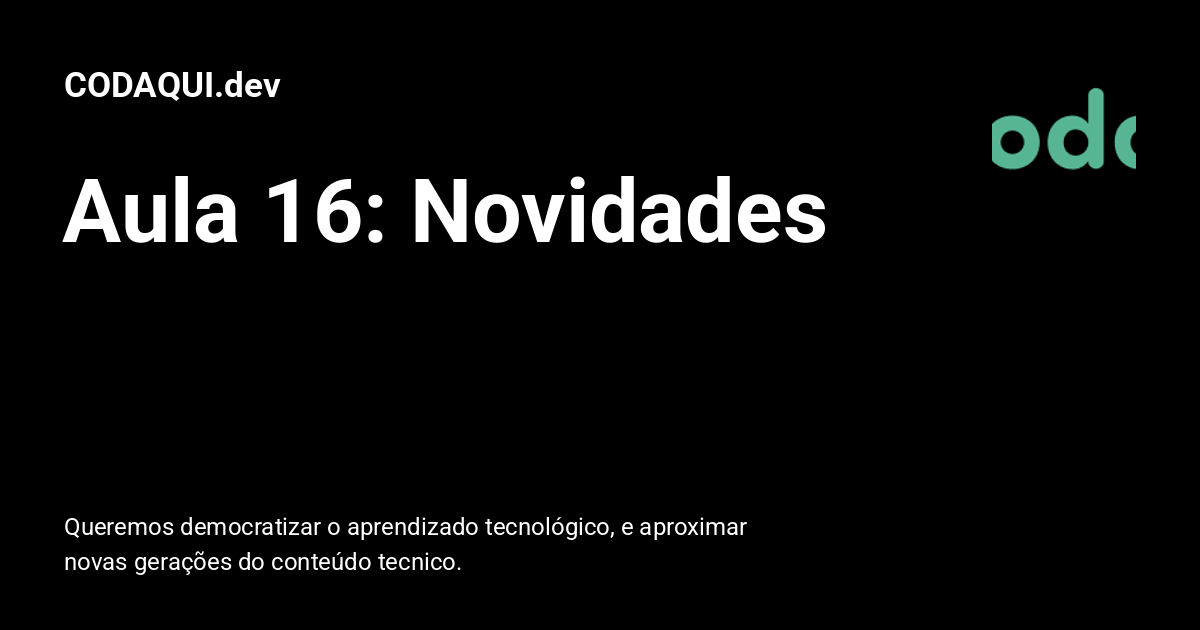 Aula 16: Novidades - CODAQUI.dev