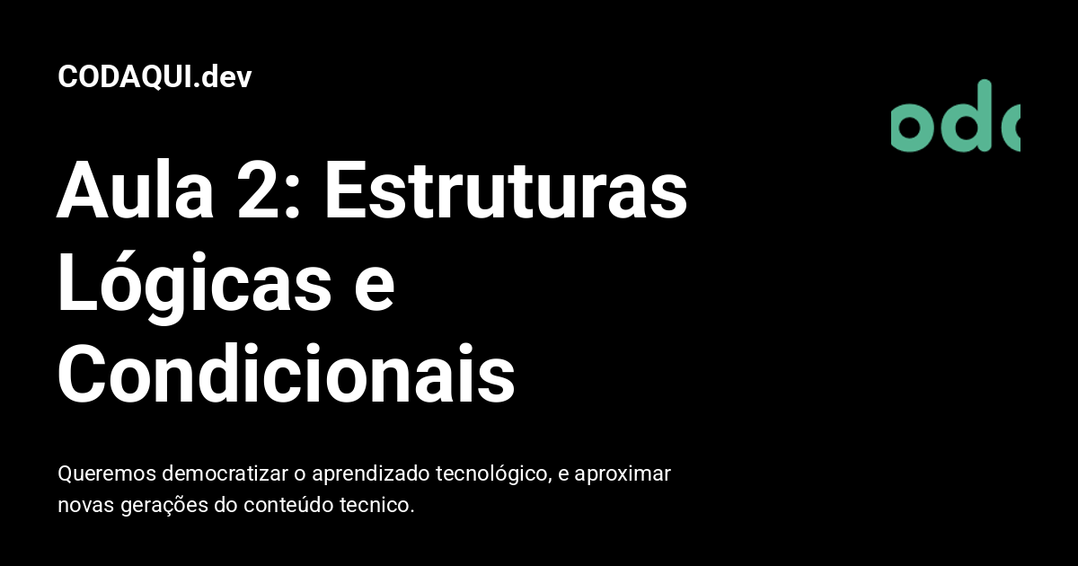 Aula 2: Estruturas Lógicas e Condicionais - CODAQUI.dev