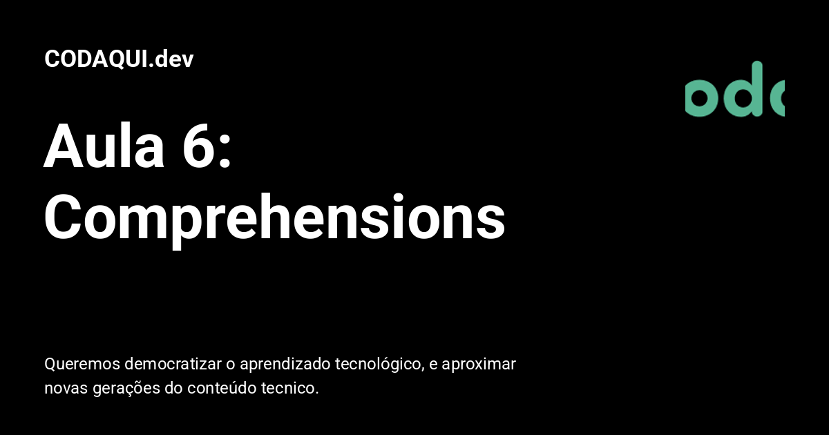 Aula 6: Comprehensions - CODAQUI.dev