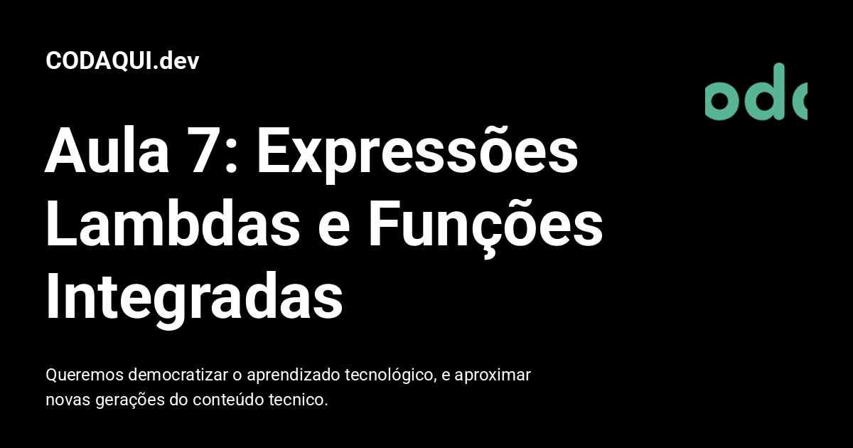 Aula 7: Expressões Lambdas e Funções Integradas - CODAQUI.dev